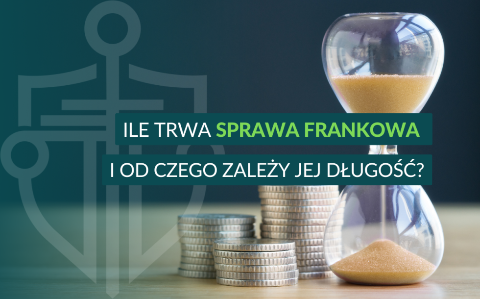Ile trwa sprawa frankowa i od czego zależy jej długość?